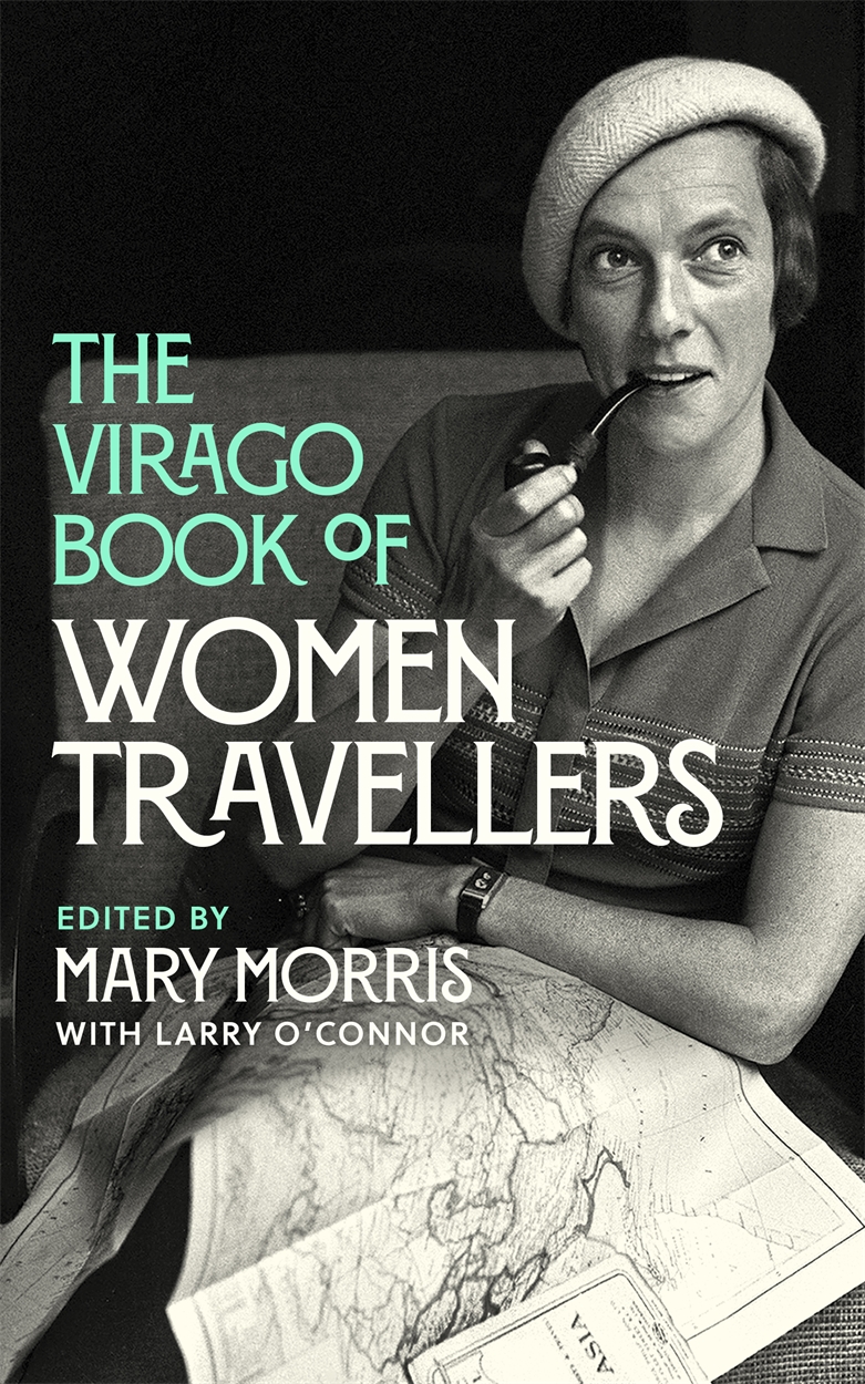 The Virago Book Of Women Travellers. by Mary Morris | Hachette UK